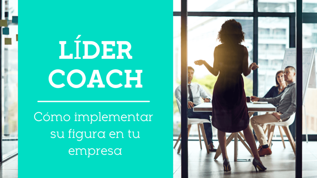 Lider Coach: Cómo implementar su figura en tu empresa